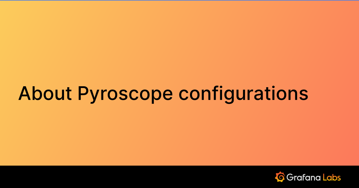 About Pyroscope configurations | Grafana Pyroscope documentation